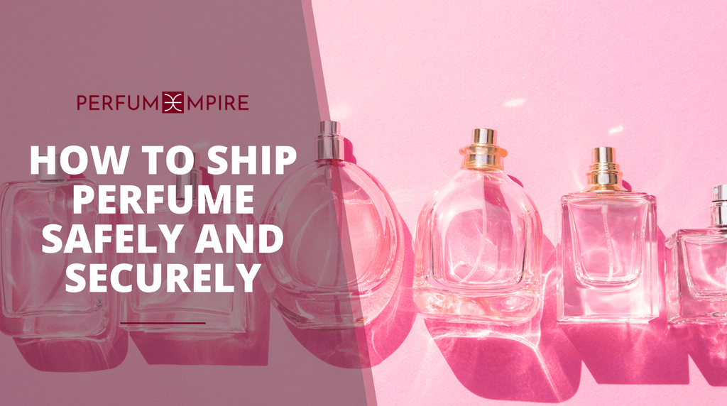 Top 5 Tips for How to Ship Perfume Safely and Securely