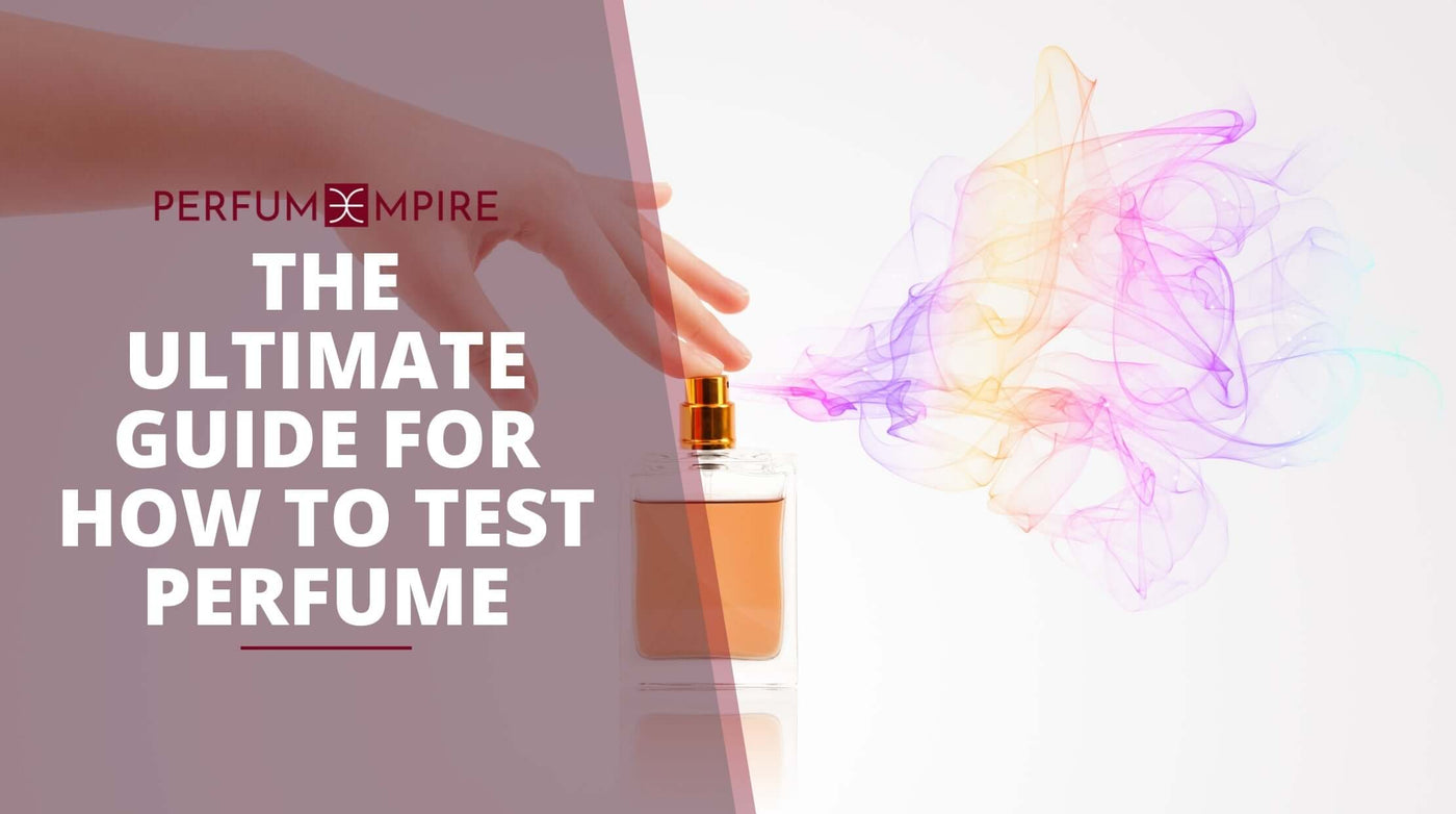 The Ultimate Guide for How to Test Perfume - Perfume Empire